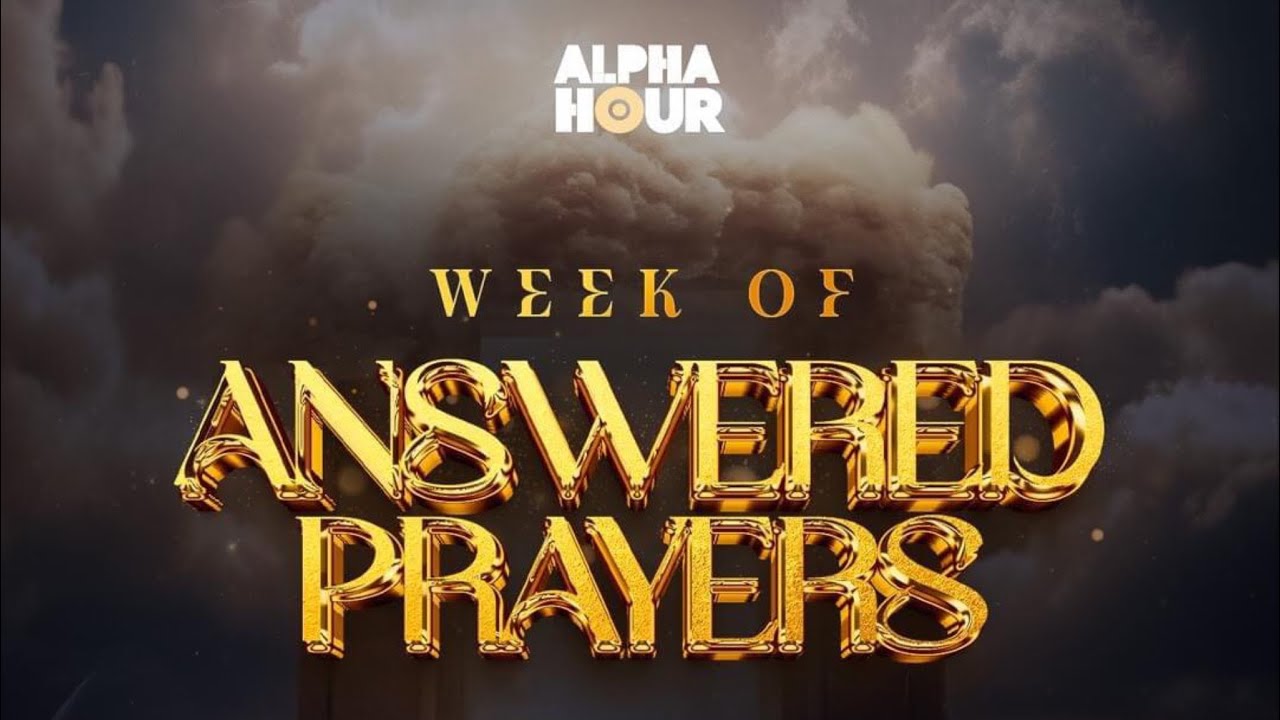 ALPHA HOUR REBROADCAST | WEEK OF ANSWERED PRAYERS || 30THJUNE ,2024 ...