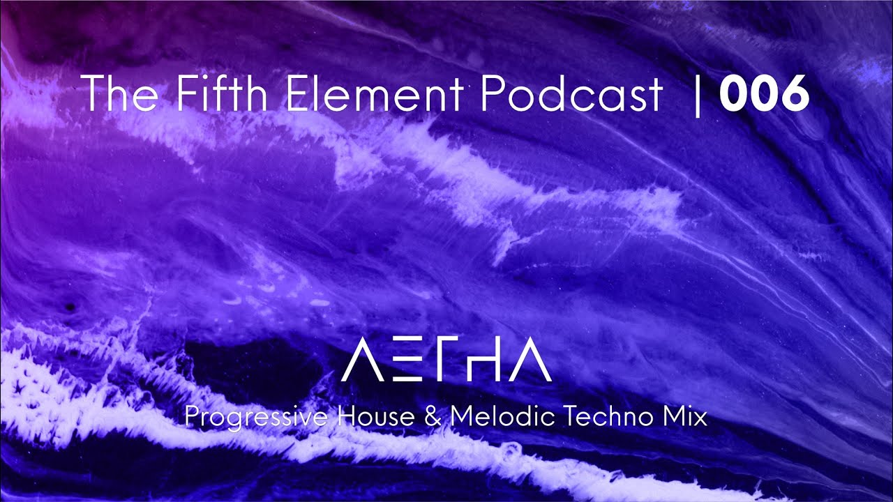 The Fifth Element Podcast | 006 (Progressive House & Melodic Techno Mix ...