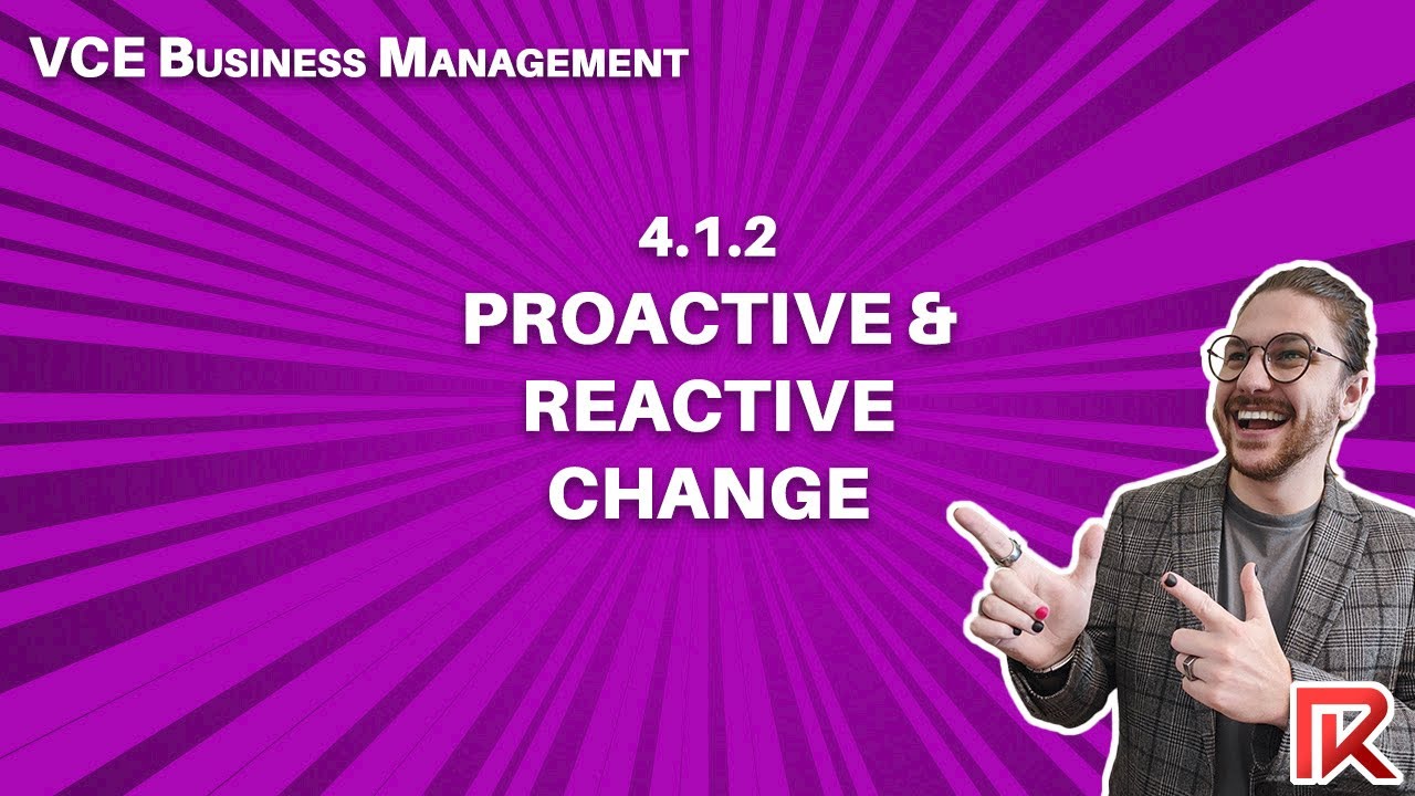 VCE Business Management | 4.1.2 Proactive & Reactive Change - YouTube