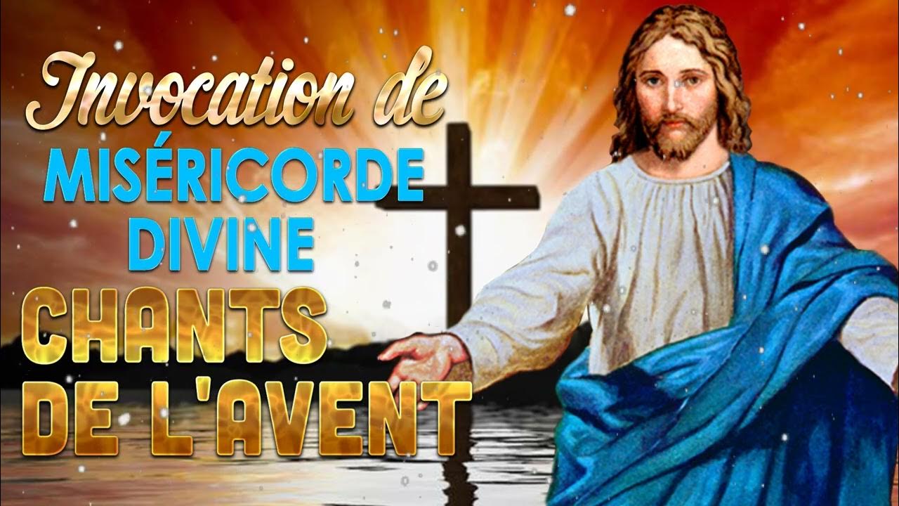 Invocation de la MISÉRICORDE Divine 🙏 Plus beaux Chants de l'AVENT 🙏🙏 ...