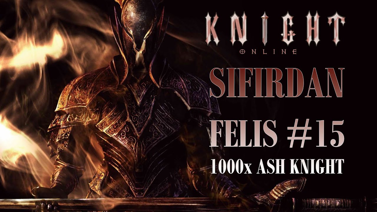 1000x Ash Knight Dropları Sıfırdan FELIS 15. Gün! Knight Online 🐛 # ...