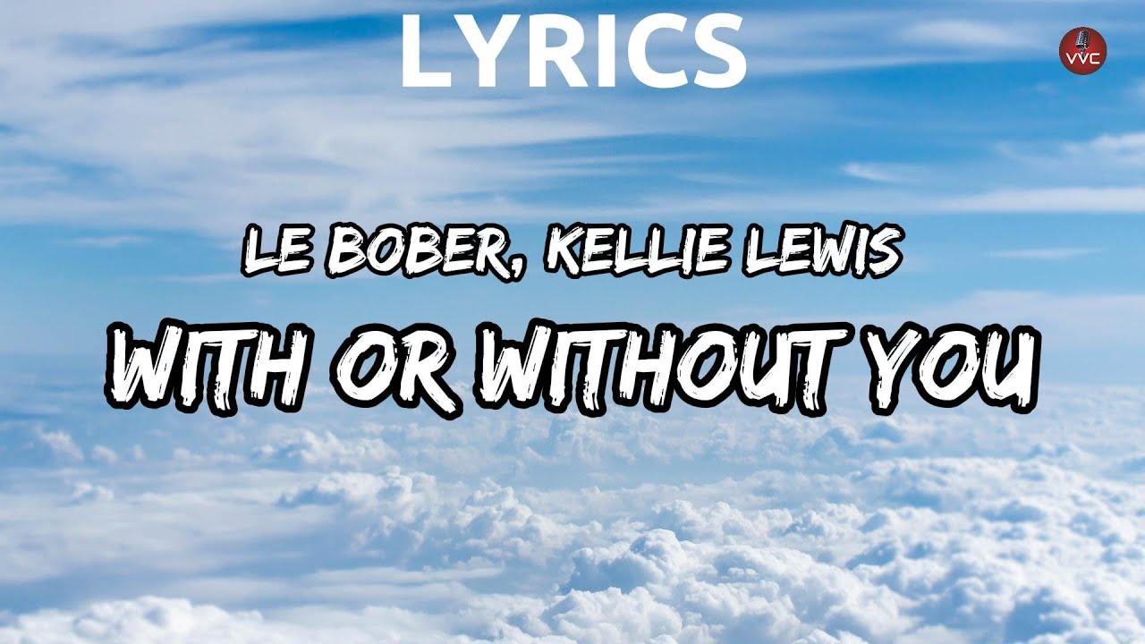 Le Bober, Kellie Lewis - With Or Without You (Lyrics) - YouTube
