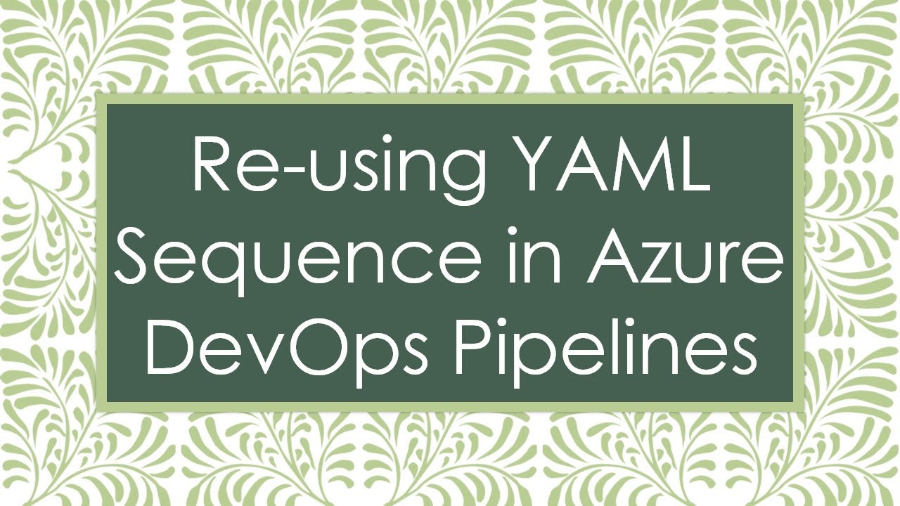 Re-using YAML Sequence in Azure DevOps Pipelines - YouTube