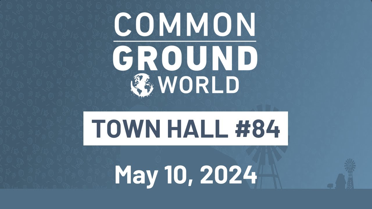 Gala Games: Common Ground World - Town Hall #84 - May 10, 2024 ...