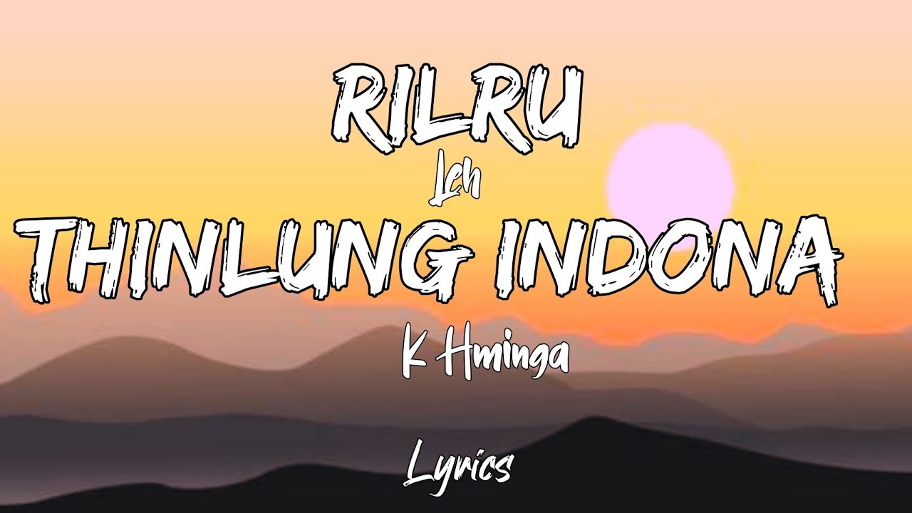 K Hminga-Rilru leh thinlung indona lyrics full video || ##mizosadlyrics || - YouTube