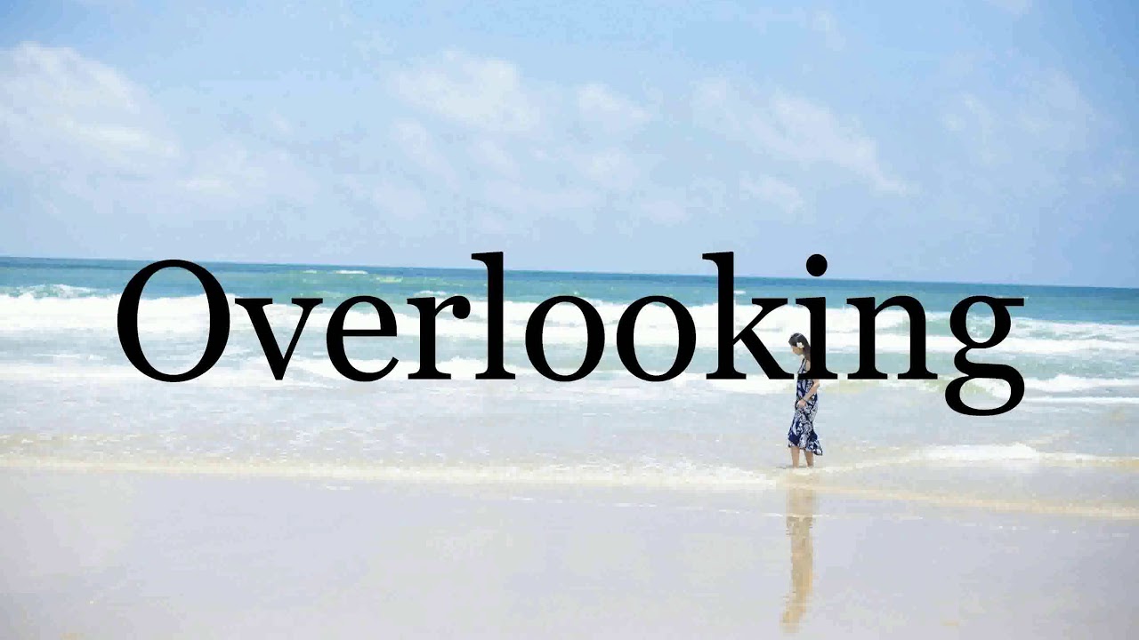 How To Pronounce Overlooking🌈🌈🌈🌈🌈🌈Pronunciation Of Overlooking - YouTube