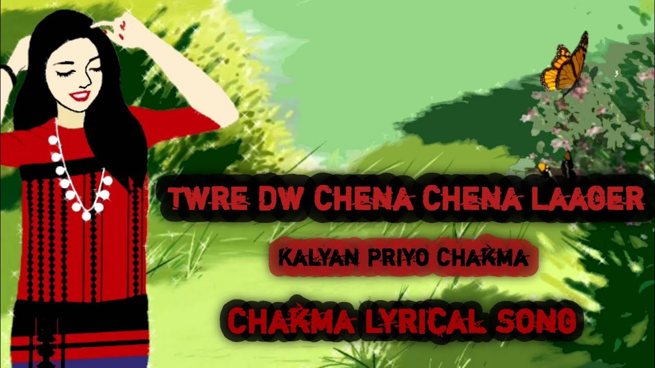 Twre Dw Chena Chena Laager - Chakma Song By Kalyan Priyo Chakma ...