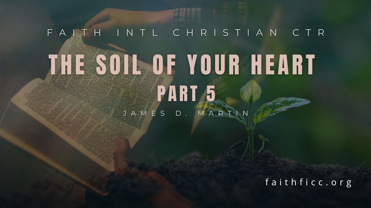 THE SOIL OF YOUR HEART PART 5 | SUNDAY SERVICE | JAMES D. MARTIN - YouTube