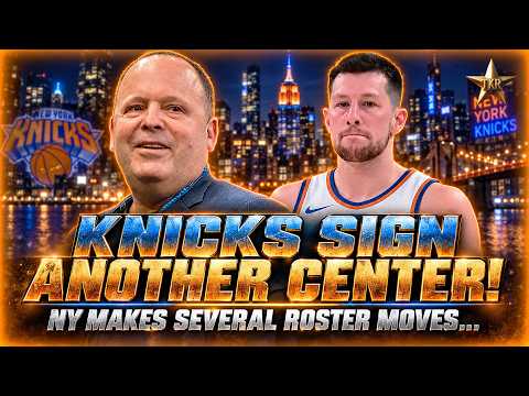 Knicks Sign ANOTHER CENTER + NY Makes More Roster Moves... | Knicks News