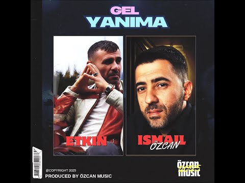 Etkin feat İsmail Özcan(Gel Yanıma 2025)