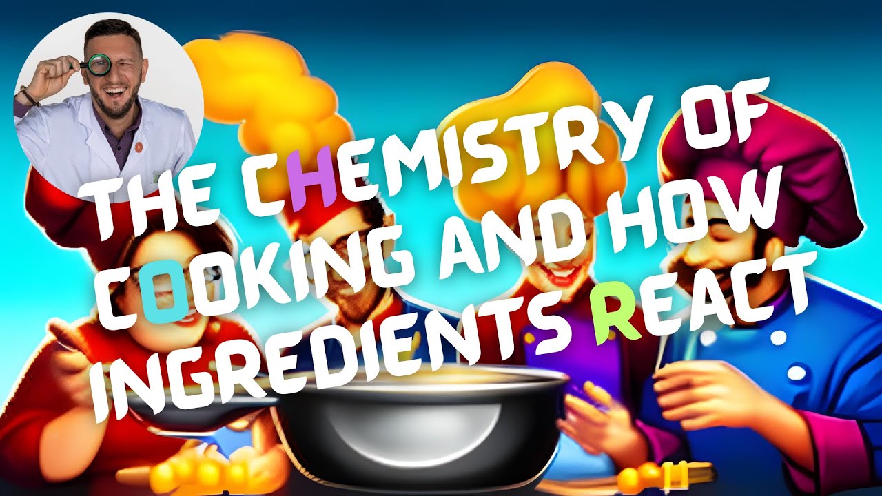 AV15. The chemistry of cooking and how ingredients react - YouTube
