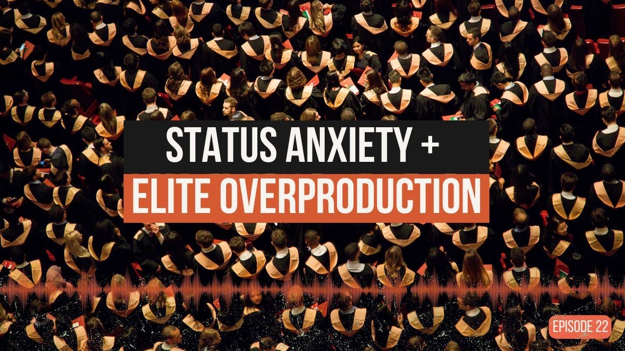 Status Anxiety + Elite Overproduction - YouTube