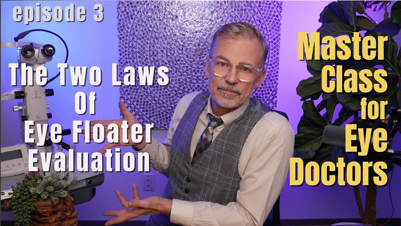ep. 3 THE TWO LAWS OF EYE FLOATER EVALUATION | Master Class for Eye ...