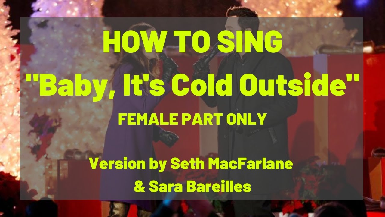 How To Sing Baby It s Cold Outside Seth MacFarlane Ft Sara Bareilles How To Sing Baby It s Cold Outside Seth MacFarlane Ft Sara Bareilles