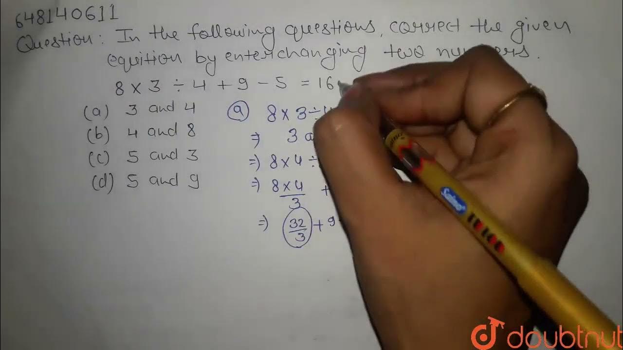 In the following question, correct the given equation by interchanging two numbers. 8xx3-:4+9-5 ...