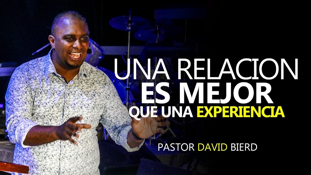 Pastor David Bierd -//UNA RELACION, NO UNA EXPERIENCIA - YouTube