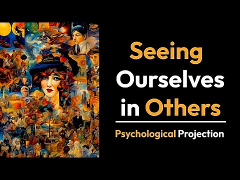 Psychological Projection | Seeing Ourselves in Others - YouTube