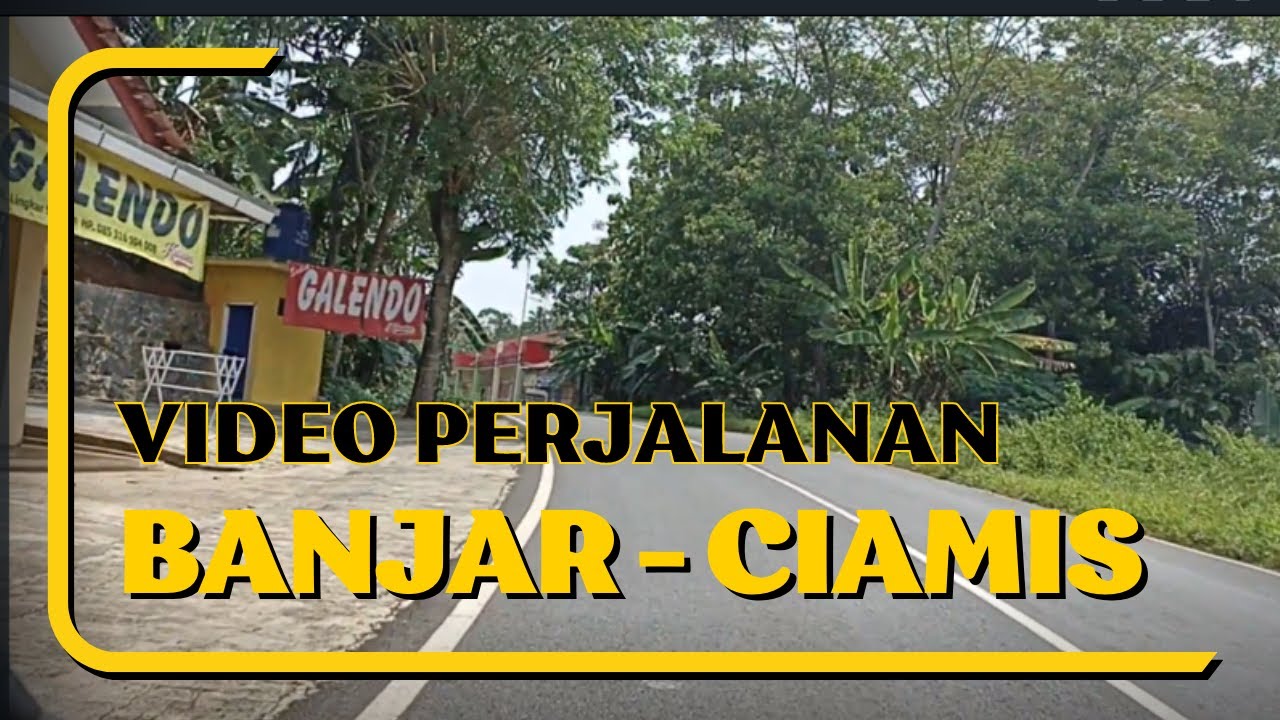 VIDEO PERJALANAN BANJAR - CIAMIS VIA CIMARAGAS - BOJONG - CIHARALANG ...