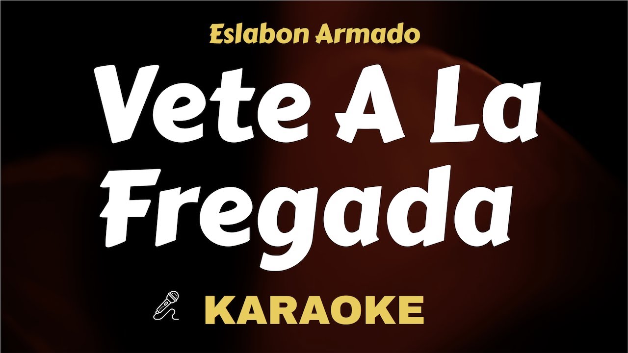 Eslabon Armado - Vete A La Fregada (Karaoke Number) - YouTube