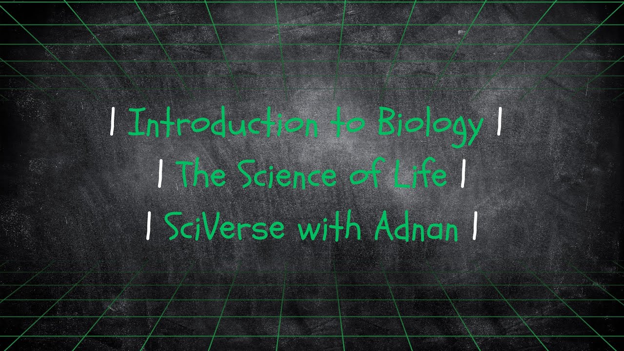 Introduction to Biology | The Science of Life | SciVerse with Adnan ...