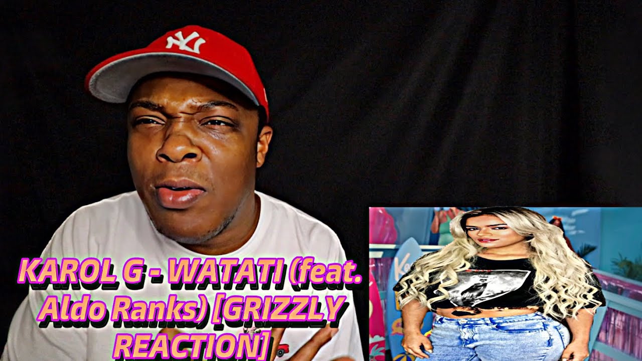 KAROL G - WATATI (feat. Aldo Ranks) [GRIZZLY REACTION] - YouTube