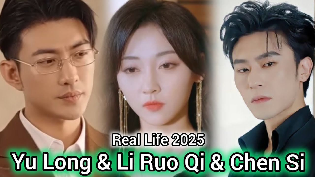 YU LONG AND LI RUO QI AND CHEN SI REAL LIFE 2025 - YouTube
