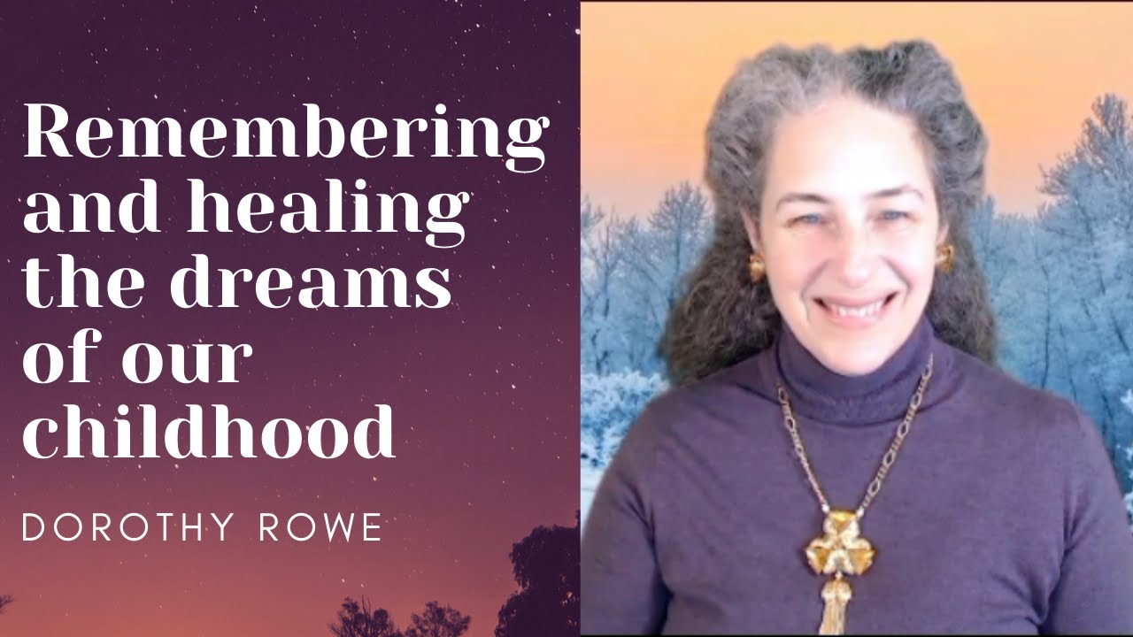 Remembering and Healing Dreams of Our Childhood - Dorothy Rowe - YouTube