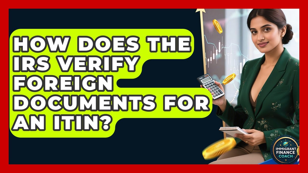 How Does The IRS Verify Foreign Documents For An ITIN? - Immigrant ...