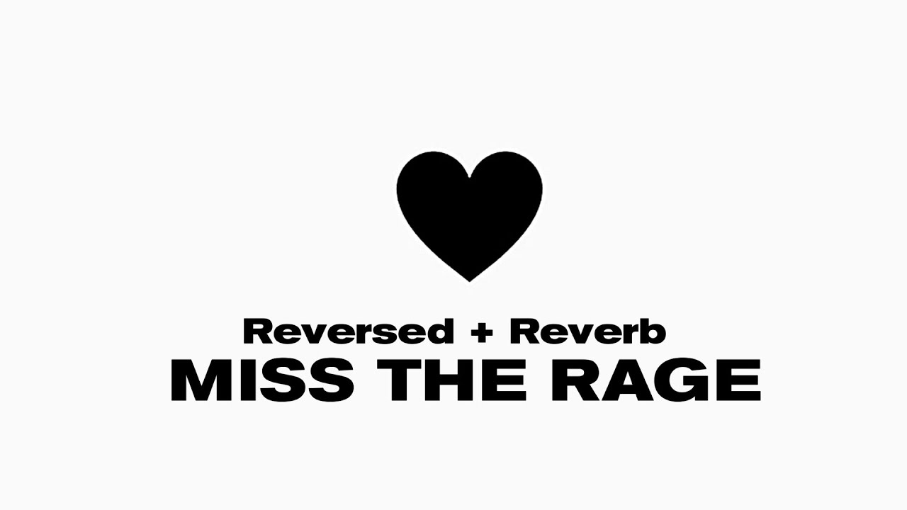 Miss The Rage (Reversed + Reverb) prod. tednever - YouTube