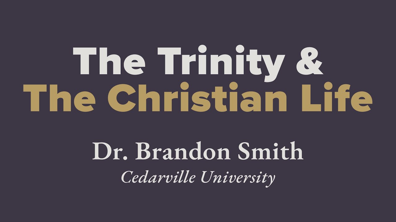 The Trinity & The Christian Life | Dr. Brandon Smith - YouTube