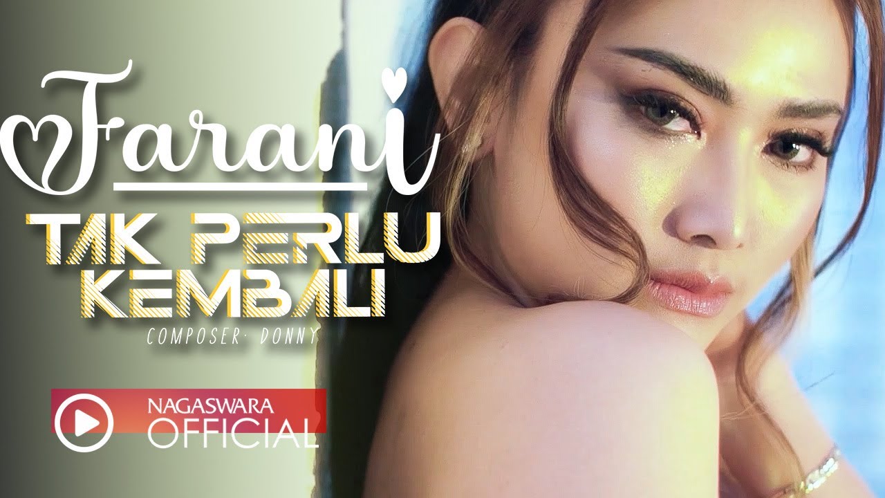 Farani - Tak Perlu Kembali (Official Music Video NAGASWARA) - YouTube
