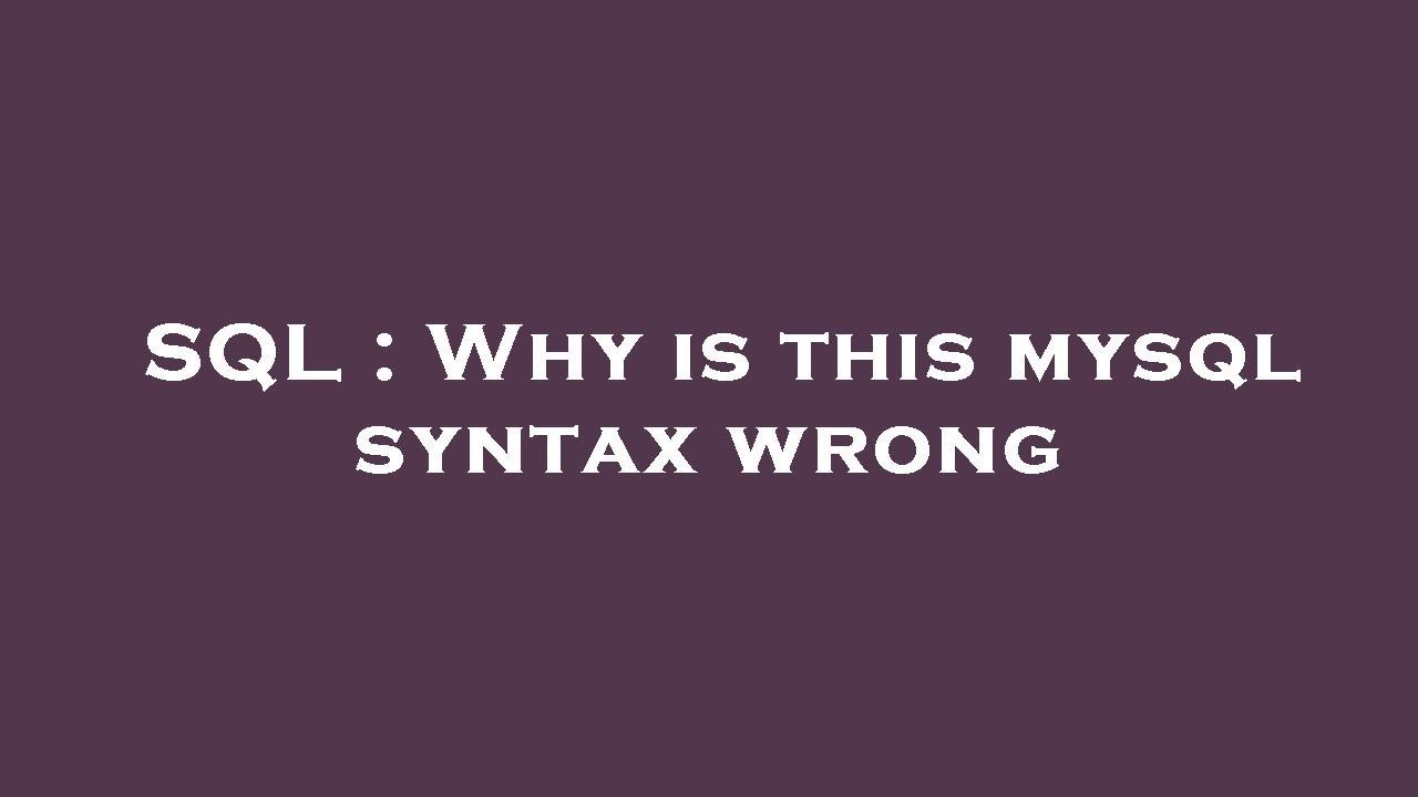 Sql Why Is This Mysql Syntax Wrong Youtube 9437