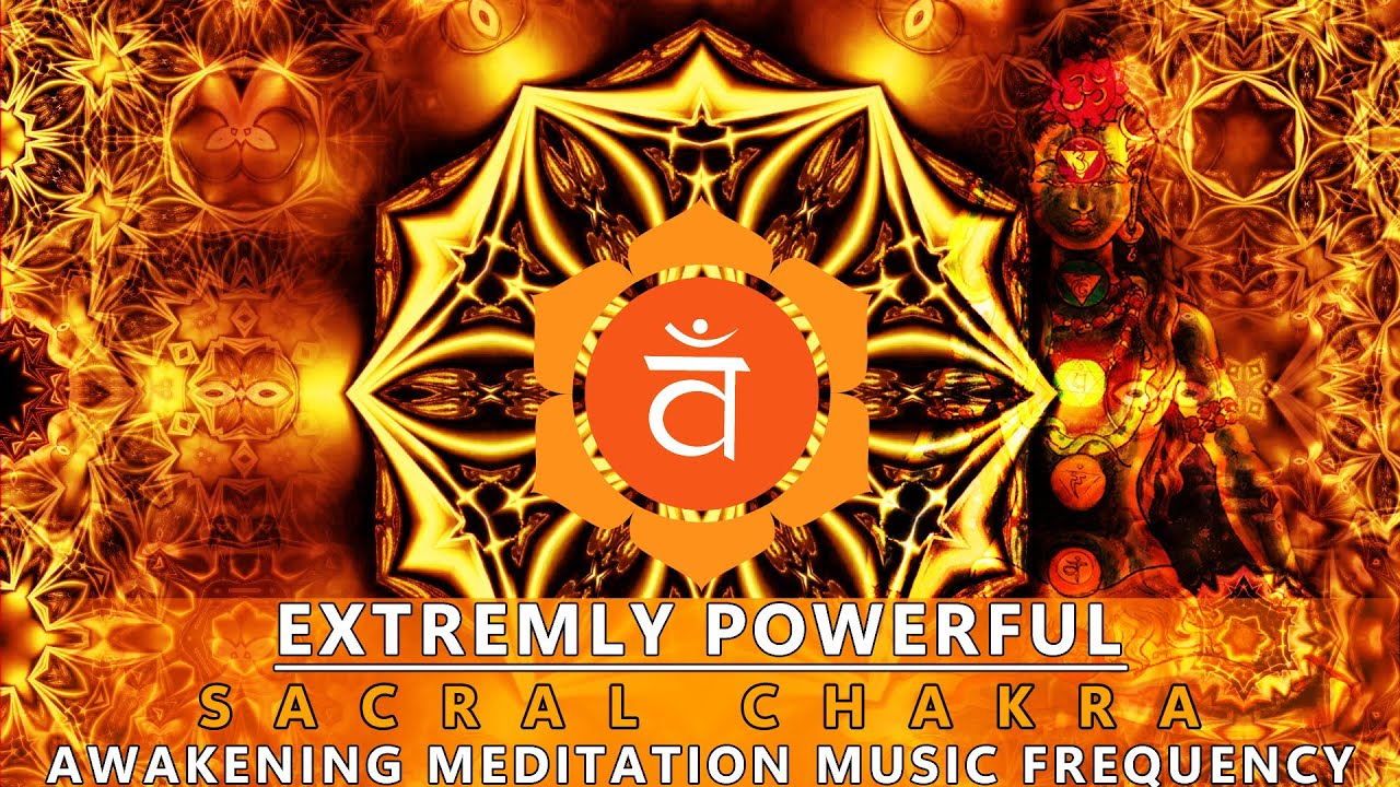 Extremely Powerful | Sacral Chakra Awakening Meditation Music Frequency ...