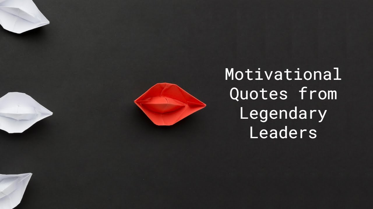 Inspire and Lead: Motivational Quotes from Legendary Leaders - YouTube