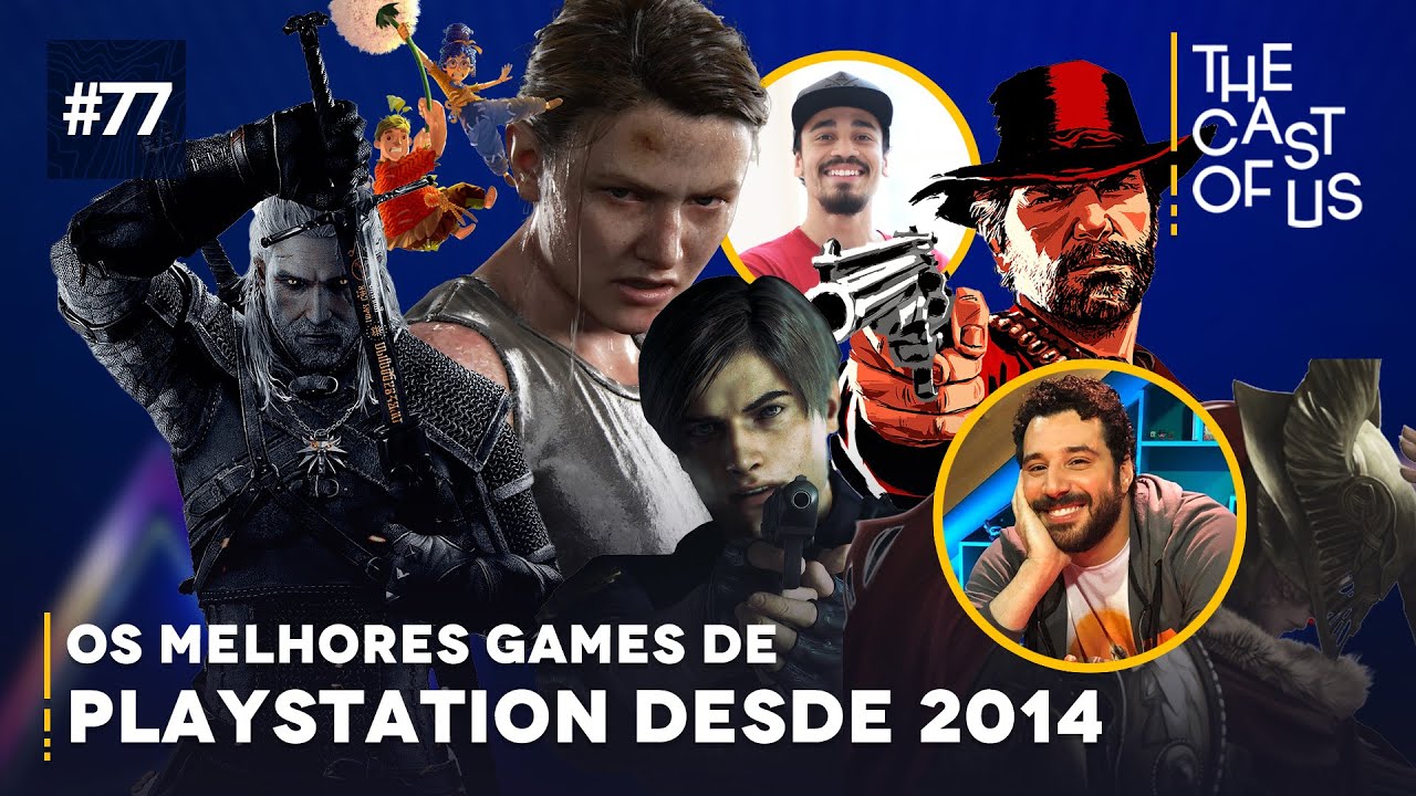 The Cast of Us #77 - Os melhores games de PlayStation dos últimos 10 ...