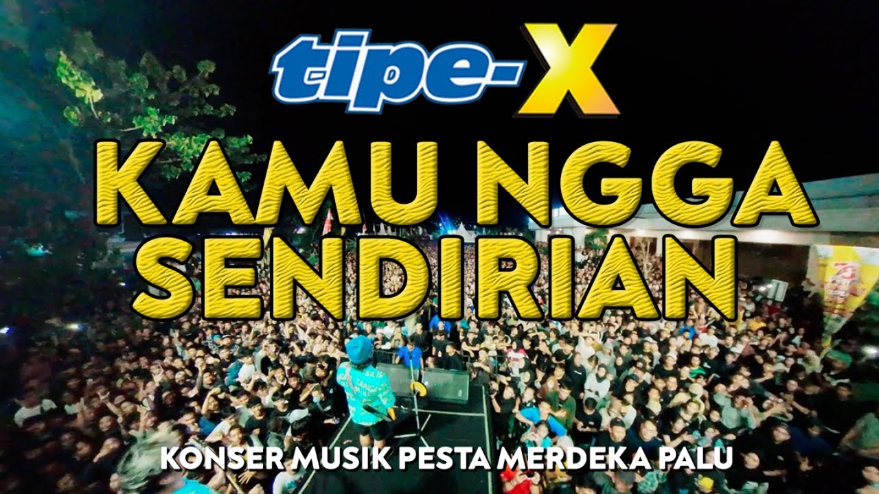 TIPE-X - KAMU NGGA SENDIRIAN LIVE IN KONSER MUSIK PESTA MERDEKA PALU ...