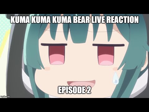 [Live Reaction] Kuma Kuma Kuma Bear Ep2 - YouTube