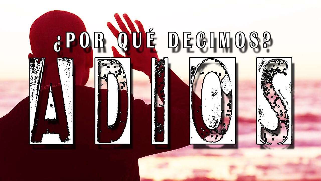 ¿POR QUÉ DECIMOS "ADIOS" AL DESPEDIRNOS? - YouTube