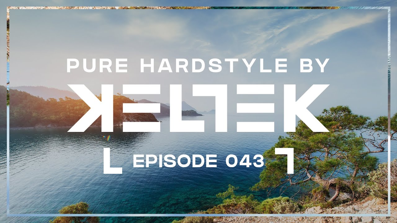 KELTEK Presents | Pure Hardstyle | Episode 043 - YouTube