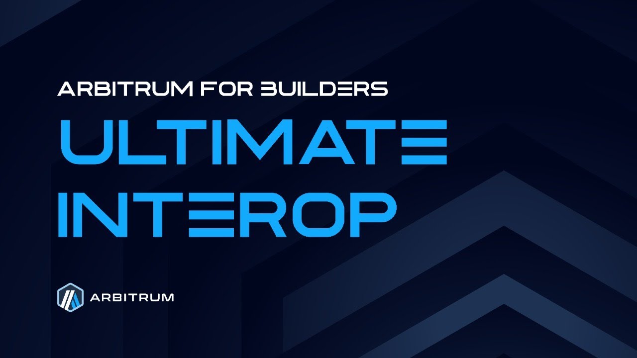 Arbitrum For Builders: Ultimate Interop - YouTube
