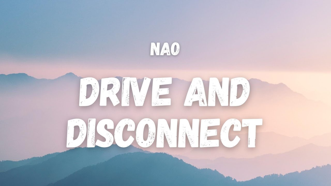 NAO - Drive and Disconnect (Lyrics) (TikTok Song) | we drive and we ...
