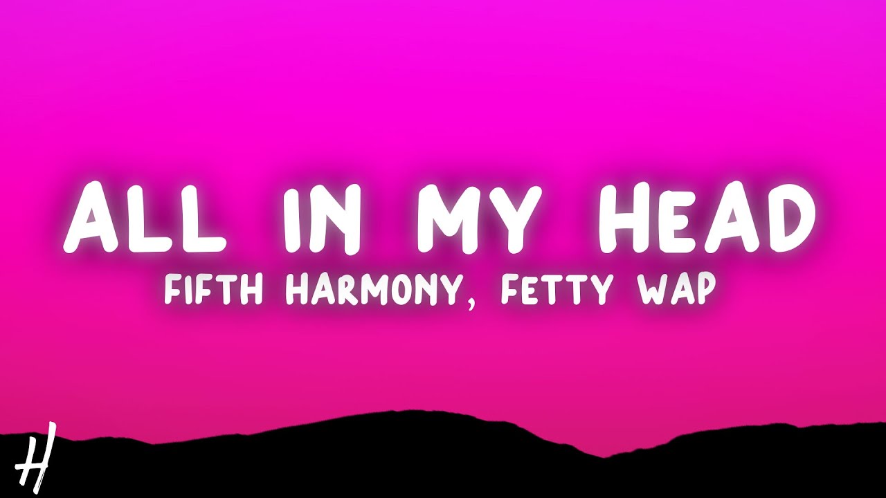 Fifth Harmony - All In My Head (Flex) (Lyrics) ft. Fetty Wap - YouTube