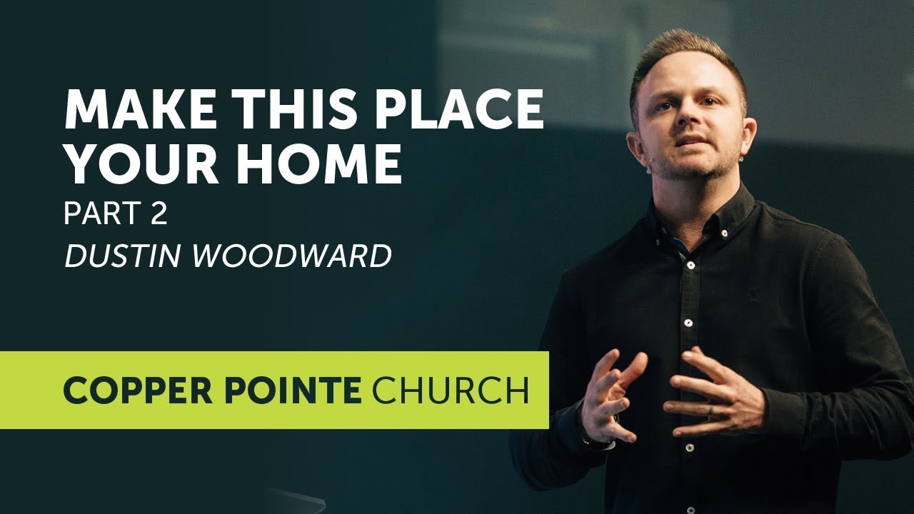 Make This Place Your Home | Part 2 | Dustin Woodward - YouTube