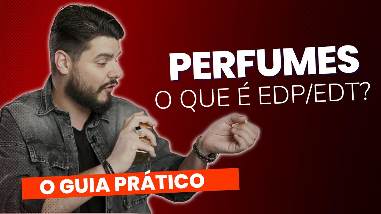 GUIA PRÁTICO DA PERFUMARIA - O QUE É EDP e EDT? SAIBA TUDO E TIRE SUAS ...