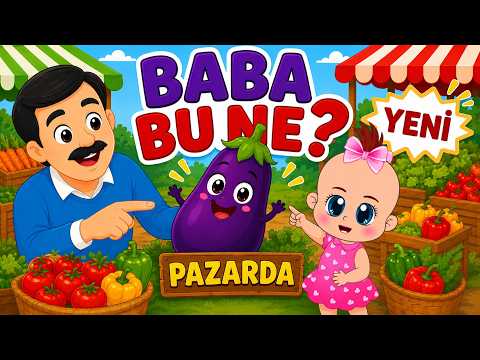YENİ - Baba Bu Ne? PAZAR🍅🌶️🍆🧅🧄Eğitici ve Eğlenceli Bebek ve Çocuk Şarkısı🎶