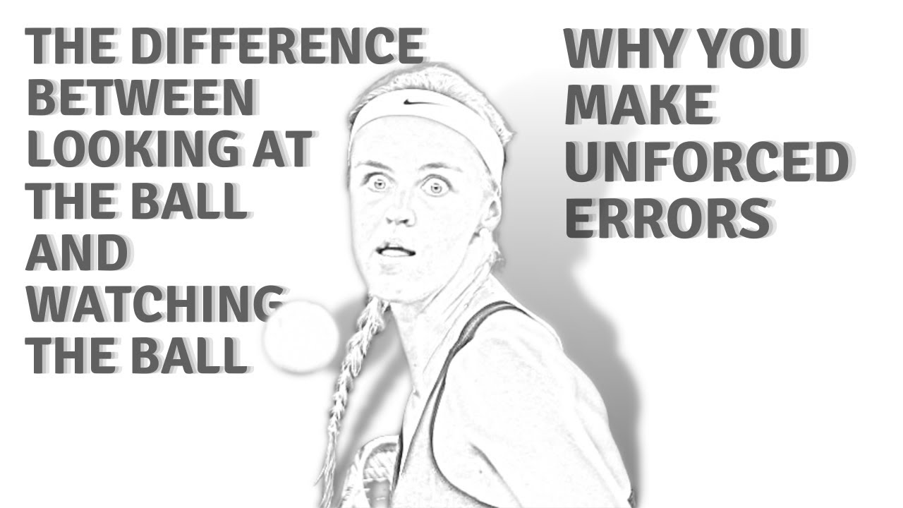 Reduce unforced errors. Stop looking at the Ball! Start watching the ...