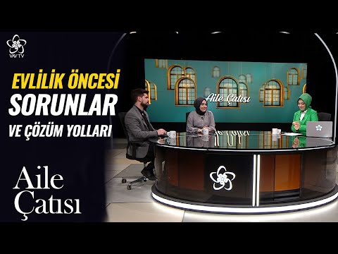 Evlilik Öncesi Sorunlar ve Çözümleri | Aile Çatısı (51. Bölüm)