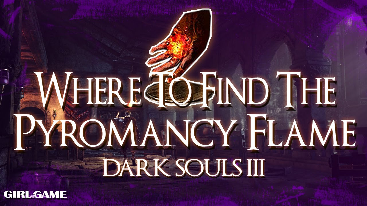 DARK SOULS III | Where To Find The Pyromancy Flame - YouTube