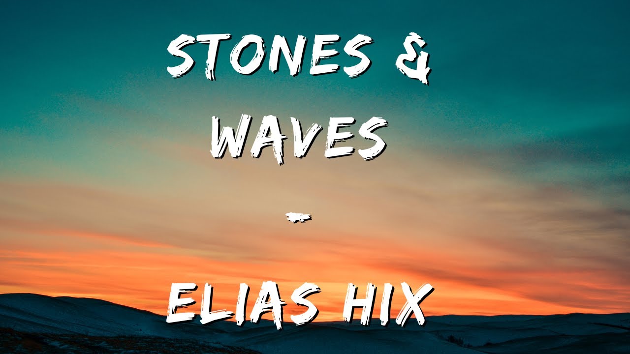 Stones & Waves - Elias Hix (Lyrics) - YouTube