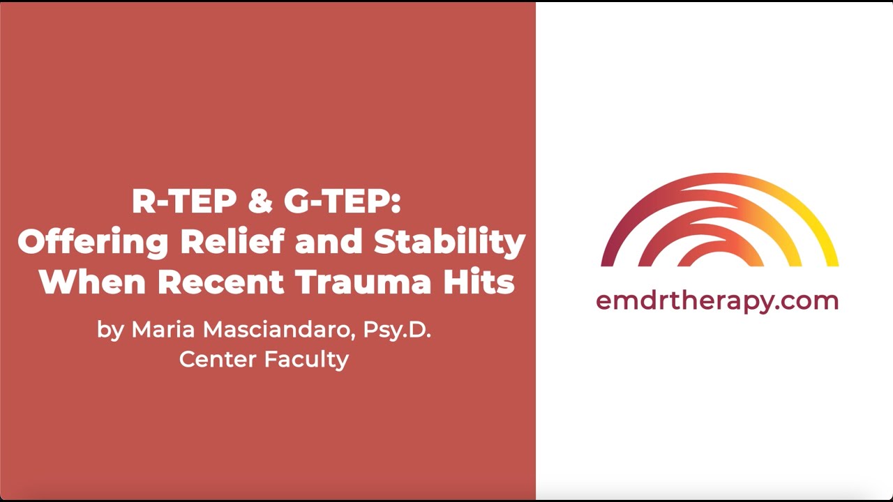 R-TEP & G-TEP: Offering Relief and Stability When Recent Trauma Hits ...